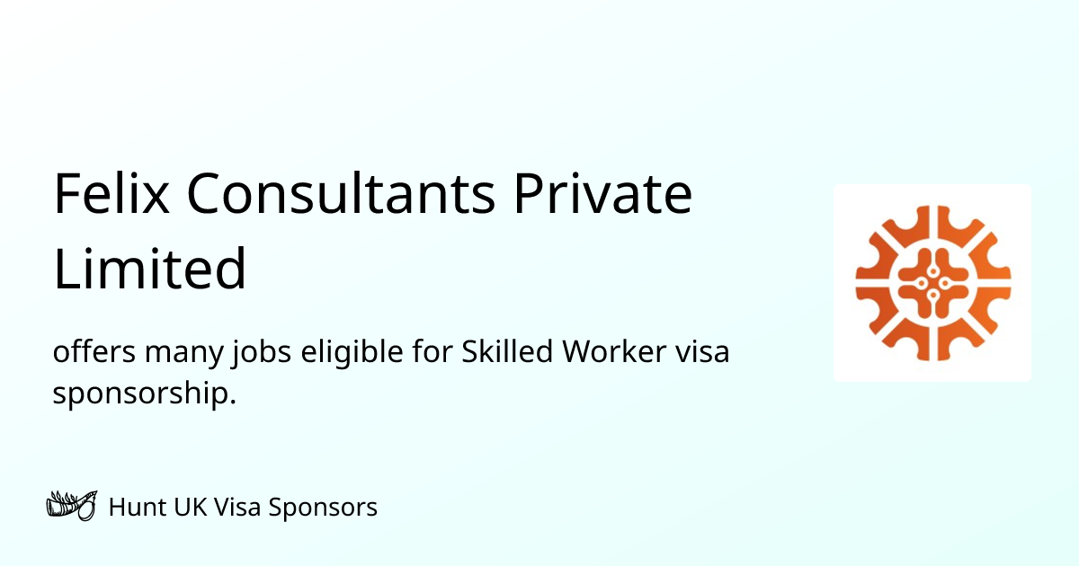 UK Visa Jobs at Felix Consultants Private Limited | Licensed Sponsor ...