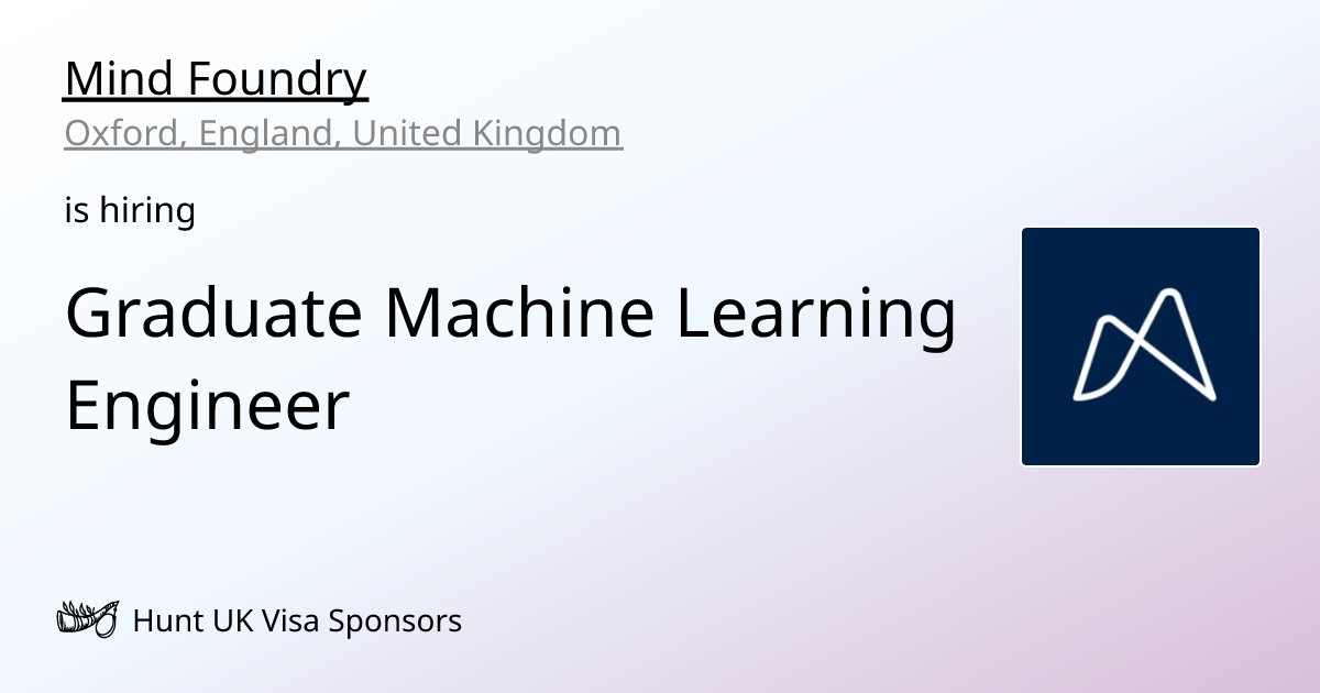 Graduate Machine Learning Engineer | Mind Foundry | Hunt UK Visa Sponsors