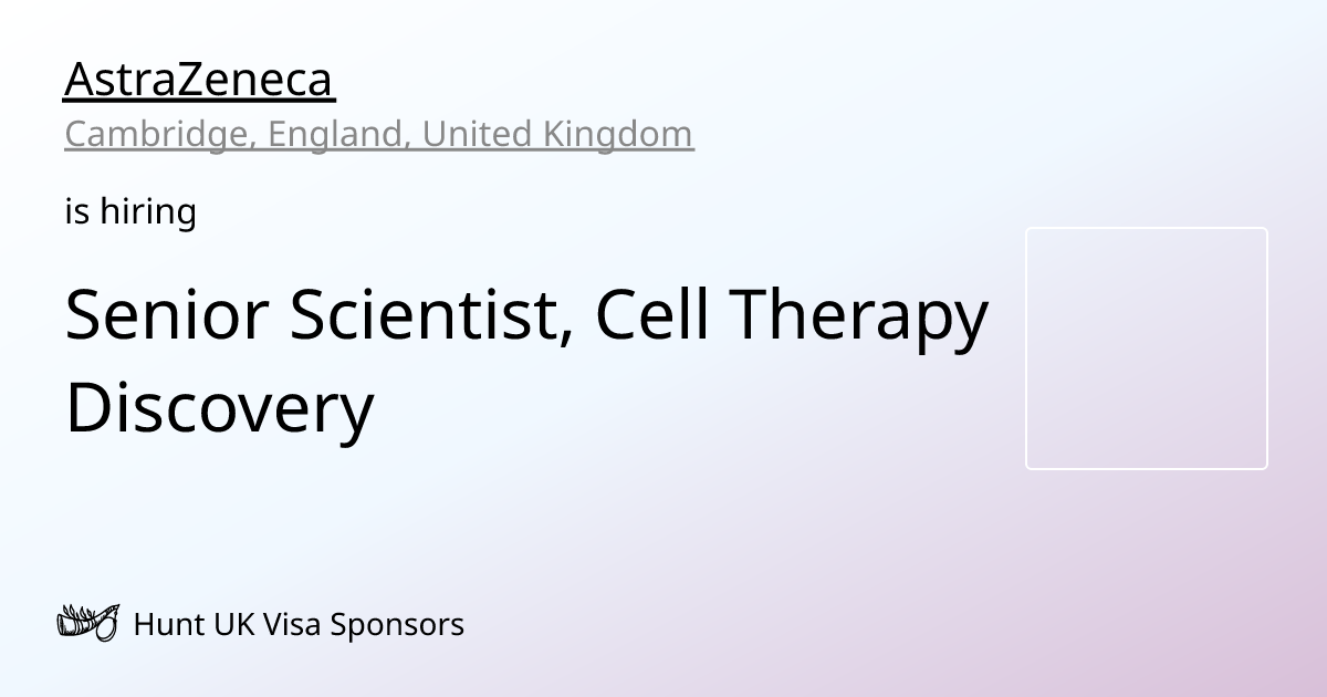 Senior Scientist, Cell Therapy Discovery | AstraZeneca | Hunt UK Visa ...