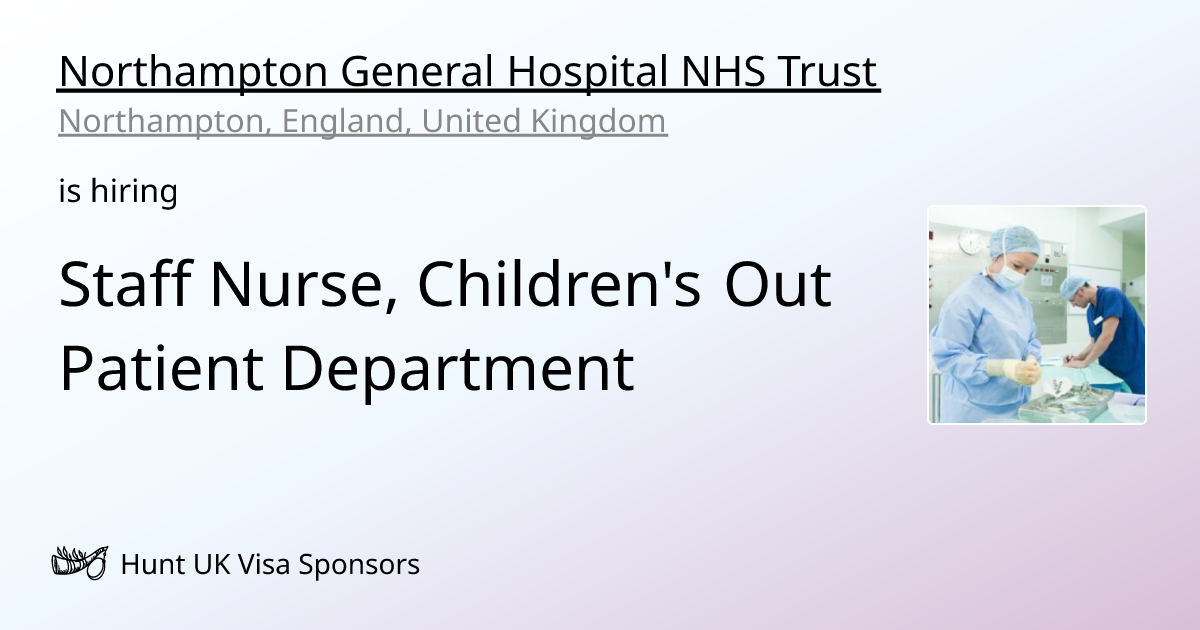 Staff Nurse, Children's Out Patient Department | Northampton General ...