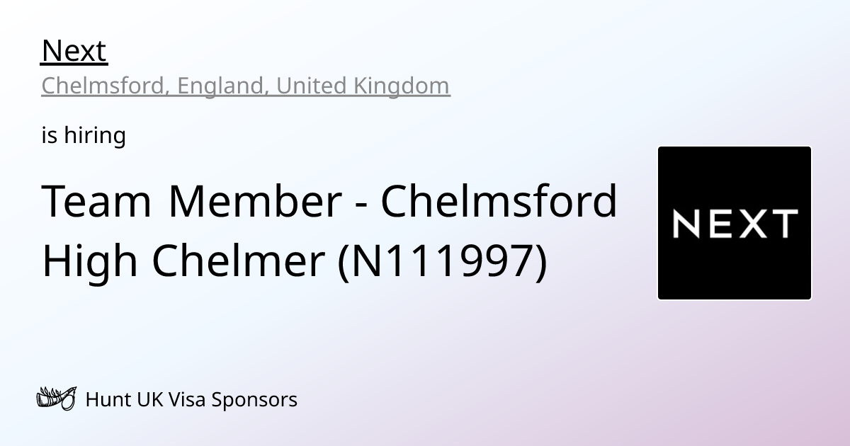 Team Member - Chelmsford High Chelmer (N111997) | Next | Hunt UK Visa ...