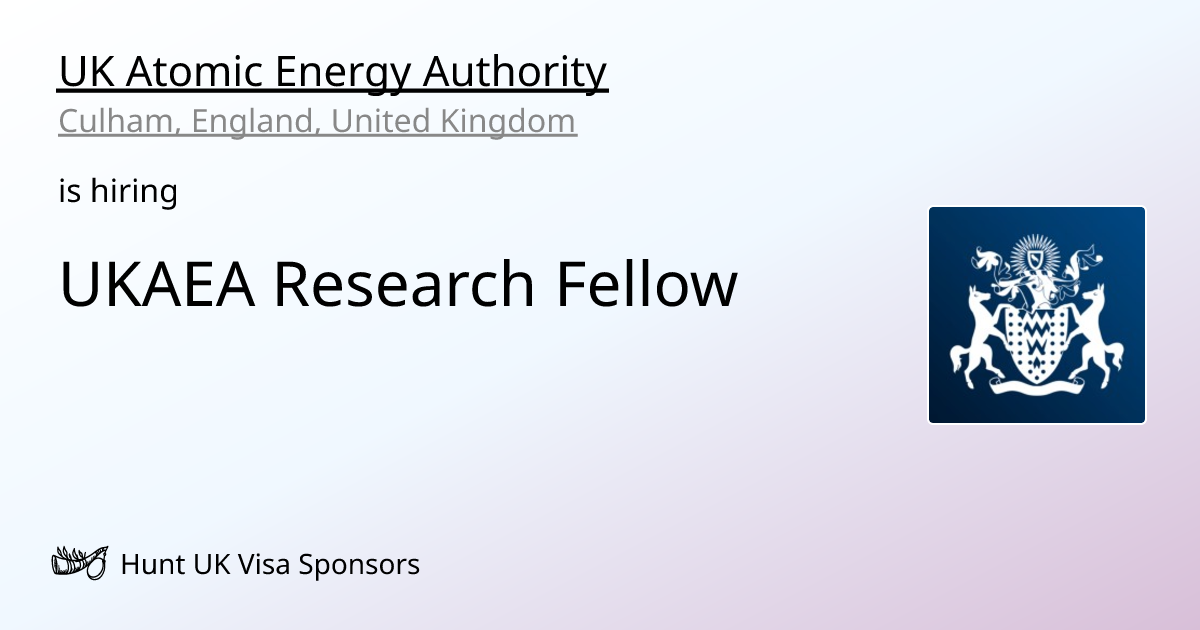 UKAEA Research Fellow | UK Atomic Energy Authority | Hunt UK Visa Sponsors